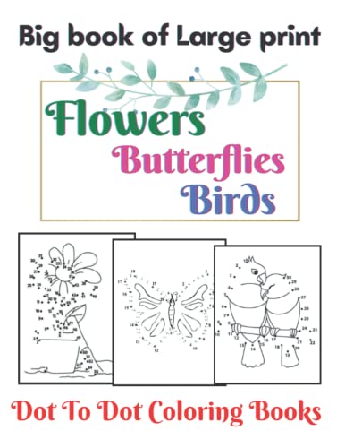 Big book of large print Flowers,Butterflies&Birds dot to dot Coloring Books: Easy to Read Dot to ...