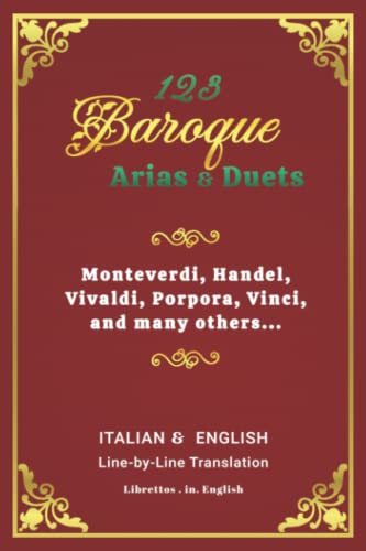Librettos for 123 Baroque Arias and Duets: Italian and English Side-by ...