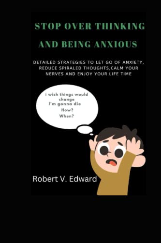 Stop Over thinking and being anxious: Detailed strategies to let go of ...