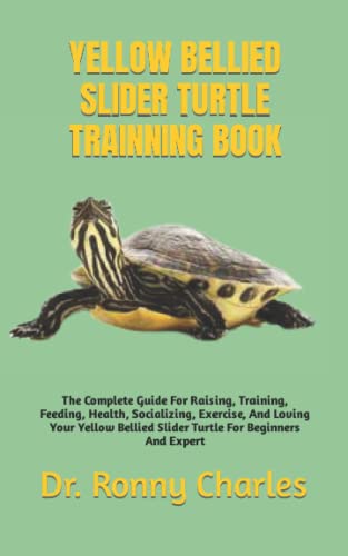 YELLOW BELLIED SLIDER TURTLE TRAINNING BOOK: The Complete Guide For ...