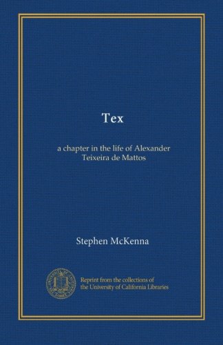 Tex: a chapter in the life of Alexander Teixeira de Mattos by Stephen ...