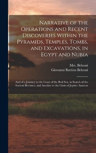 Narrative of the Operations and Recent Discoveries Within the Pyramids ...