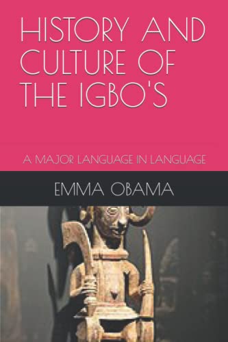 HISTORY AND CULTURE OF THE IGBO'S: A MAJOR LANGUAGE IN LANGUAGE by Emma ...
