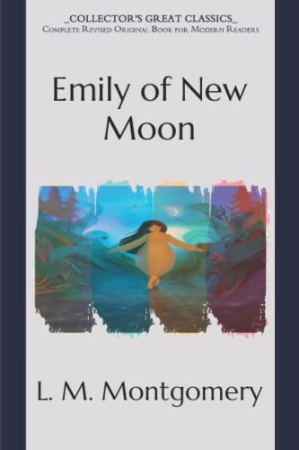 Emily of New Moon: Collector's Great Classics - Complete Revised ...
