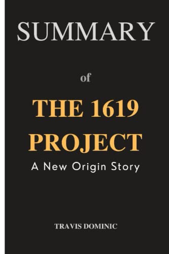 SUMMARY Of THE 1619 PROJECT (A New Origin Story) By NIKOLE HANNAH-JONES ...