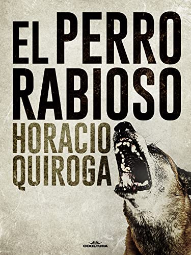 El perro rabioso (Spanish Edition) by Horacio Quiroga | Goodreads