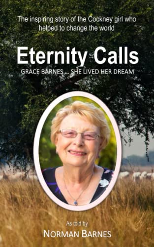Eternity Calls: Grace Barnes ... She Lived her Dream by Norman Barnes ...