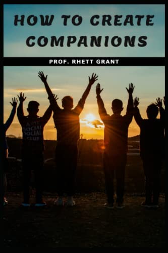 How to Create Companions: The Craft of becoming well known and powerful ...