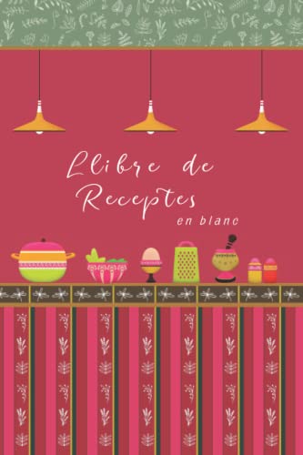 Llibre de Receptes en Blanc: Llibreta de Cuina per Escriure les Vostres ...