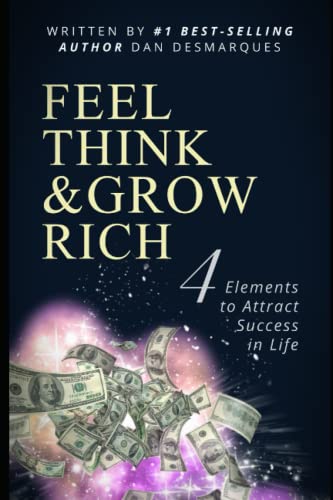 Feel, Think and Grow Rich: 4 Elements to Attract Success in Life by Dan ...