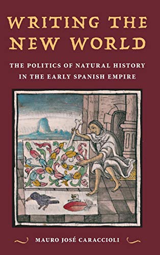 Writing the New World: The Politics of Natural History in the Early ...