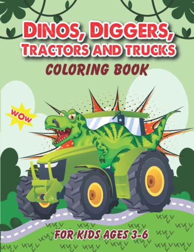 Dinos, Diggers, Tractors and Trucks Coloring book for kids ages 3-6 ...