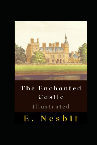 The Enchanted Castle Illustrated: Fiction, Fantasy by E. Nesbit | Goodreads