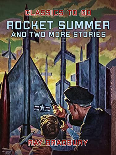 Rocket Summer and two more stories (Classics To Go) by Ray Bradbury ...