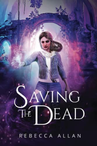 Saving the Dead: Saving the Dead Book 1 by Rebecca Allan | Goodreads