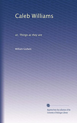 Caleb Williams: or, Things as they are by William Godwin | Goodreads