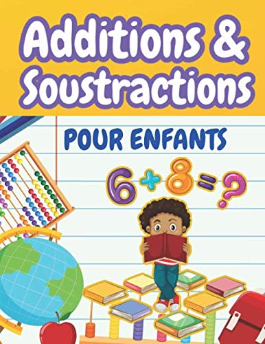Additions & Soustractions Pour Enfants: Cahier d’exercices 40 pages de ...