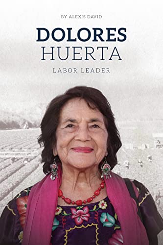 Dolores Huerta: Labor Leader by Alexis David | Goodreads