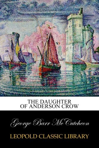 The Daughter of Anderson Crow by George Barr McCutcheon | Goodreads