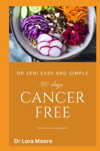 DR SEBI EASY AND SIMPLE 30DAYS CANCER FREE: RECIPES AND COOKBOOK by DR ...