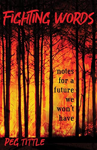 Fighting Words: notes for a future we won't have by Peg Tittle | Goodreads