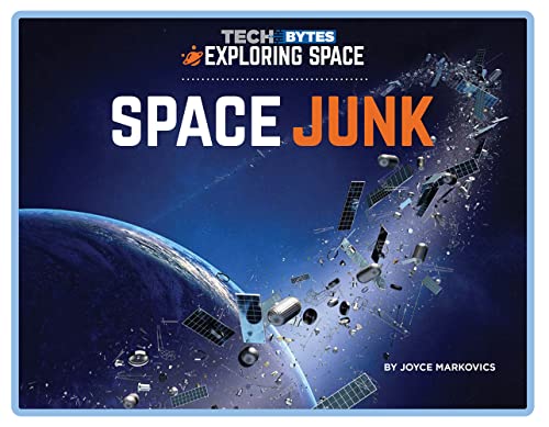 Space Junk (Tech Bytes: Exploring Space) by Joyce Markovics | Goodreads