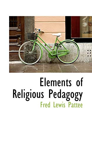 Elements of Religious Pedagogy by Fred Lewis Pattee | Goodreads