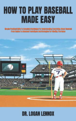 HOW TO PLAY BASEBALL MADE EASY: Simple Practical Guide To Complete ...