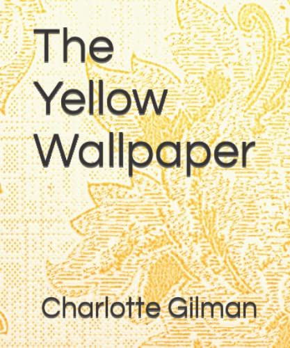 The Yellow Wallpaper by Charlotte Perkins Gilman | Goodreads