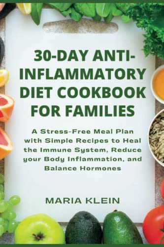 30-Day Anti-Inflammatory Diet Cookbook For Families: A Stress-Free Meal Plan with Simple Recipes ...