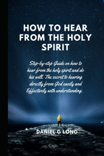 HOW TO HEAR FROM THE HOLY SPIRIT: Step-by-step Guide on how to hear ...