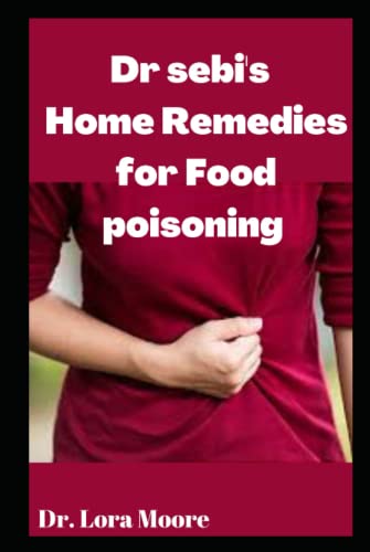 DR SEBI'S HOME REMEDIES FOR FOOD POISINING by DR LORA MOORE | Goodreads