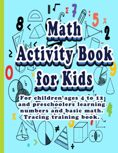 Math Activity Book for Kids: For children ages 4 to 12 and preschoolers ...