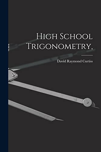 High School Trigonometry, by David Raymond 1878- Curtiss | Goodreads
