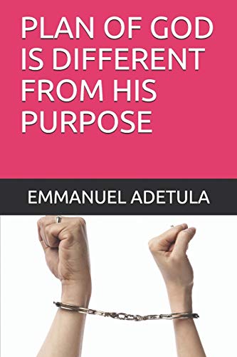 PLAN OF GOD IS DIFFERENT FROM HIS PURPOSE by Emmanuel Adetula | Goodreads