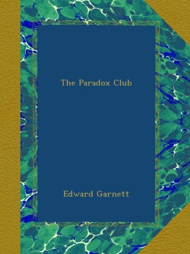The Paradox Club by Edward Garnett | Goodreads