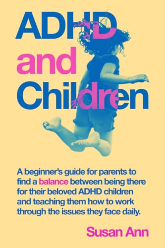 ADHD and CHILDREN: A GUIDE FOR RAISING YOUR BELOVED CHILDREN by Susan ...
