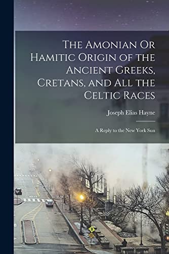 The Amonian Or Hamitic Origin of the Ancient Greeks, Cretans, and All ...
