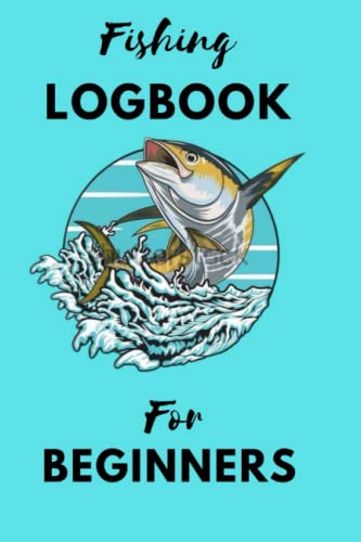 Fishing Log Book For Beginners: Fishing log book for beginners adult ...