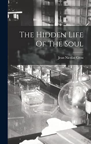 The Hidden Life Of The Soul by Jean Nicolas Grou | Goodreads