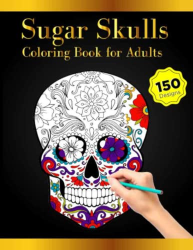 Sugar Skulls Coloring Book for Adults: 150 Sugar Skulls. Massive ...
