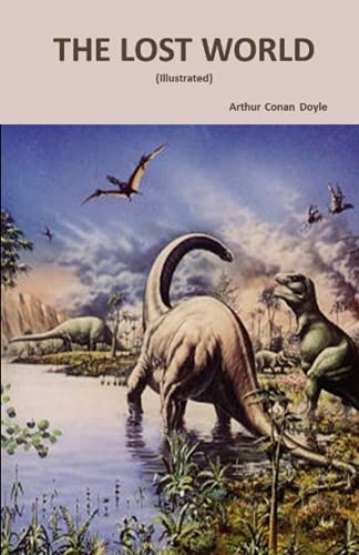 The Lost World - ILLUSTRATED by Arthur Conan Doyle | Goodreads