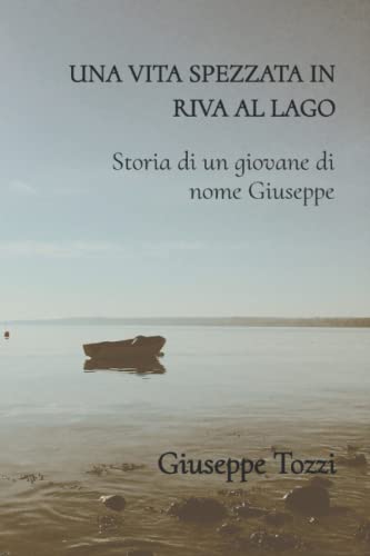 UNA VITA SPEZZATA IN RIVA AL LAGO: STORIA DI UN GIOVANE DI NOME ...