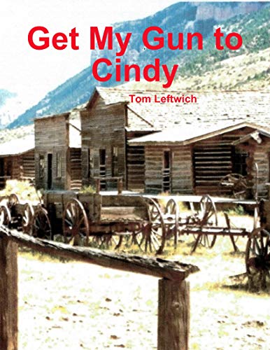 Get My Gun to Cindy by Tom Leftwich | Goodreads