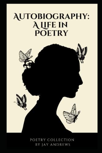 Autobiography: A Life in Poetry by Jay Andrews | Goodreads
