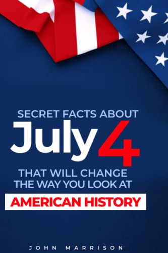 SECRET FACTS ABOUT JULY 4 THAT WILL CHANGE THE WAY YOU LOOK AT AMERICAN ...