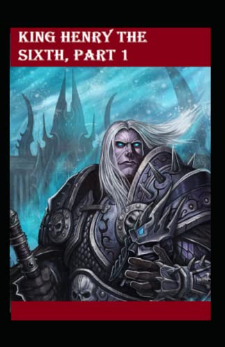 King Henry the Sixth, Part 1 :Illustrated Edition by William Shakespeare | Goodreads