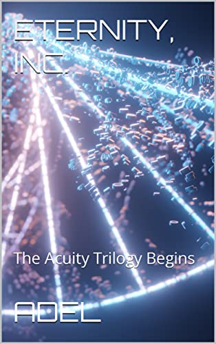ETERNITY, INC.: The Acuity Trilogy Begins by Adel | Goodreads
