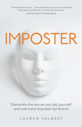 Imposter: Dismantle the stories you tell yourself and overcome Imposter ...