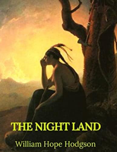 The Night Land Annotated by William Hope Hodgson | Goodreads